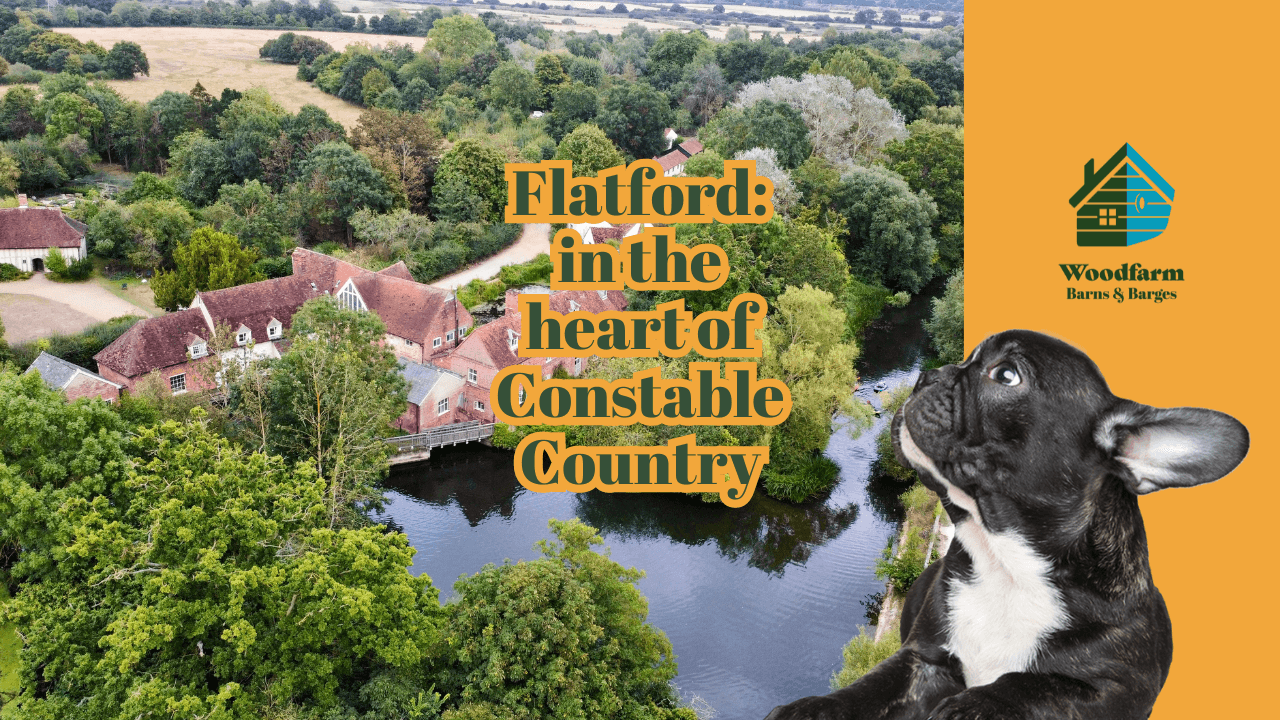 Flatford: in the heart of Constable Country | Woodfarm Barns