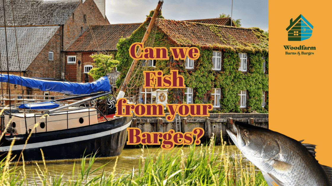 Can we Fish from your Barges? | Woodfarm Barns