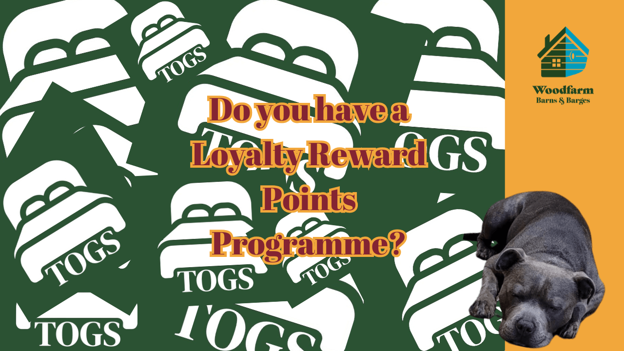 Our Loyalty Reward Points programme TOGS: year 1 update. | Woodfarm Barns