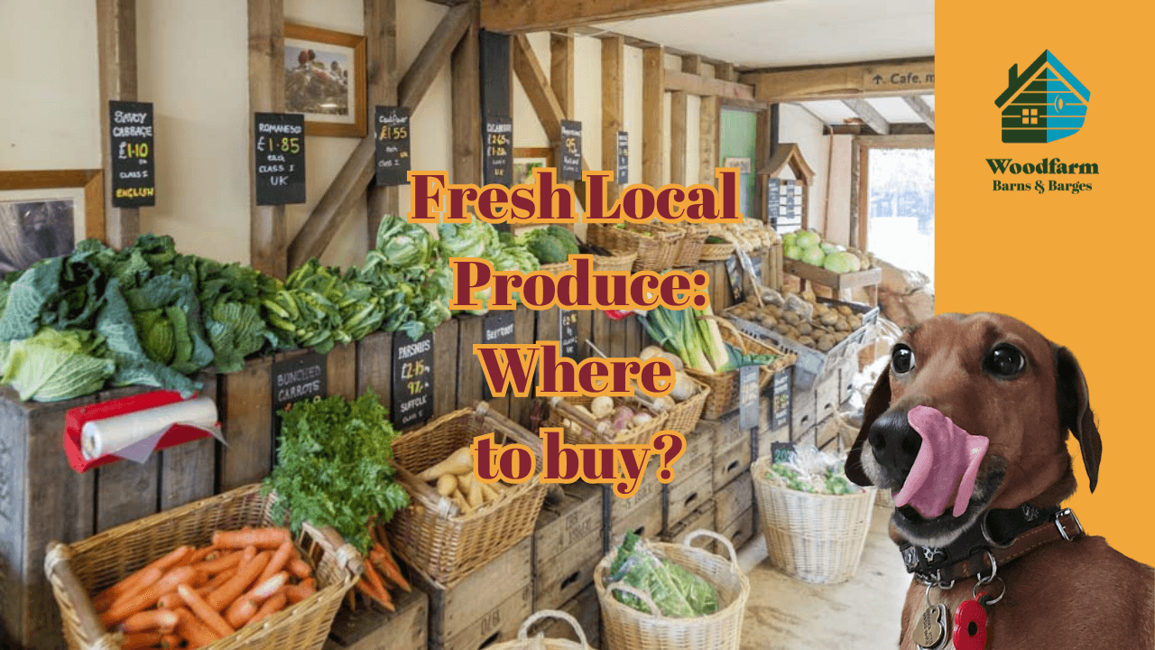 Fresh Local Produce & where to buy it | Woodfarm Barns